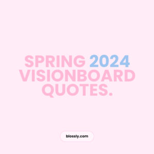 Spring Glow Up Quotes for Your 2024 Visionboards – Blossly